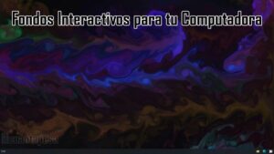 Fondos Interactivos para tu Computadora